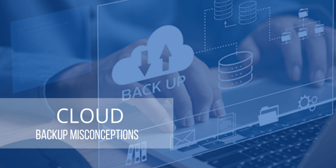 Cloud Backup Misconceptions and Their Truth